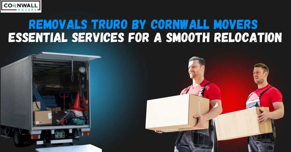 Removals Truro Made Easy by Cornwall Movers